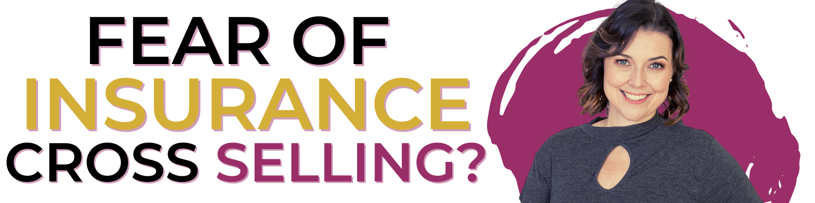 Fear of Insurance Cross Selling - How To Get Over Them