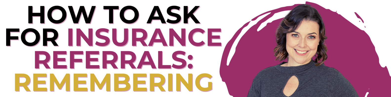 How To Ask For Insurance Referrals: Remembering - Agency Performance ...